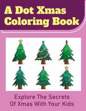 A Dot Xmas Coloring Book: Explore The Secrets Of Xmas With Your Kids ...