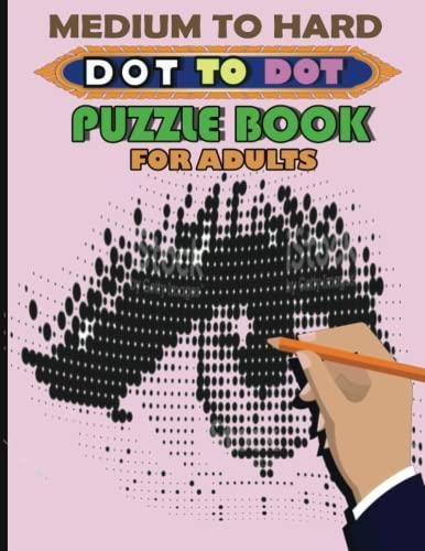 Medium To Hard Dot To Dot Puzzle Book For Adults: 50 unique images to ...