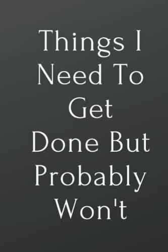Things I Need To Get Done But Probably Won't: Blank Lined Notebook ...