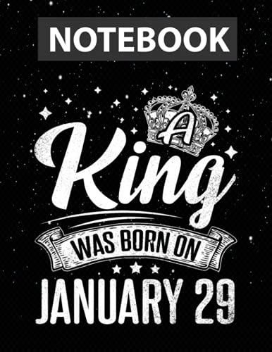A King Was Born On January 29 Happy Birthday To Me Daddy Son / Notebook ...