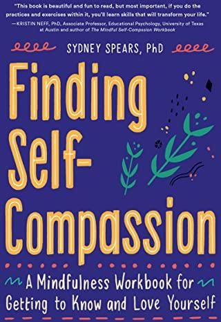 Finding Self-Compassion: A Mindfulness Workbook for Getting to Know and ...