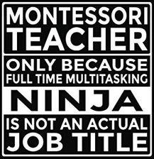 Montessori Teacher - Only Because Full Time Multitasking Ninja Is Not ...
