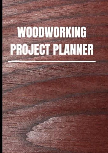 Woodworking Project Planner: For Woodworkers and Carpenters Idea ...
