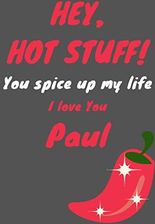 Hey, hot stuff You spice up my life, I love You Paul: cute Valentine's ...