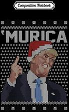 Composition Notebook: Murica Trump Ugly Christmas Xmas Outfit Political ...