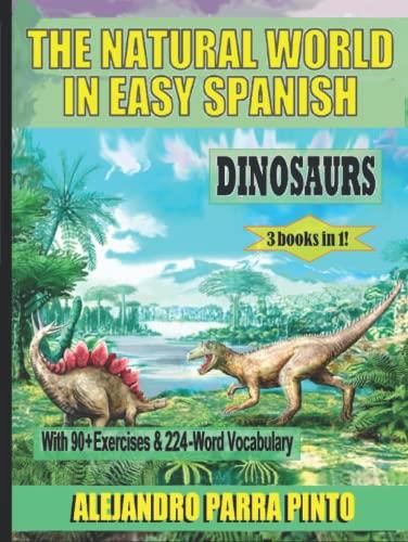 The Natural World in Easy Spanish: DINOSAURS, 3 books in 1!: With 90 ...