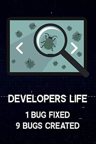 Developers Life 1 Bug Fixed 9 Bugs Created Notebook: Notizbuch A5 / 6X9 120 Seiten Dotted ...