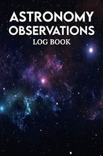 Astronomy Observations Log Book Sky Watcher Journal: Astrology & Cosmic ...