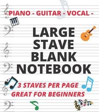 Large Stave Blank Notebook: Piano Guitar Vocal 3 Staves Per Page Great ...