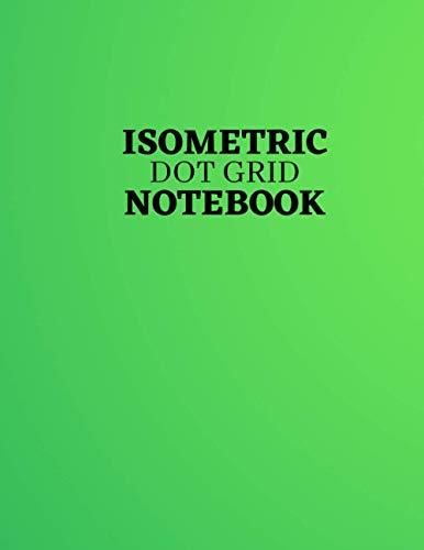 ISOMETRIC DOT GRID NOTEBOOK: ISOMETRIC DOT GRID NOTEBOOK :Isometric ...