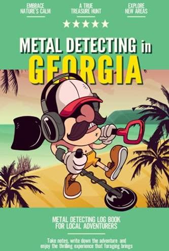 Metal Detecting in Georgia: Metal Detecting Log Book for Local Backyard ...