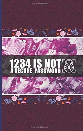 1234 is Not a Secure Password: Vol-7. Password Book With Alphabetical ...