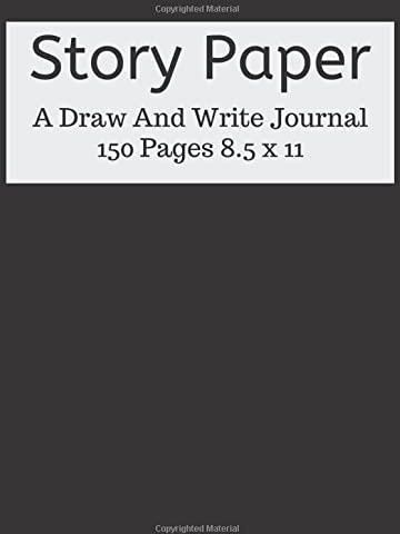 Story Paper: A Draw And Write Journal 150 Pages 8.5x11: An Elementary ...