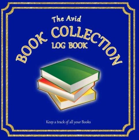 The Avid Book Collection Log Book: Keep a track of all your Books: Log ...