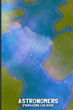 Astronomers Stargazing Log Book: Astronomy Journal For Sky Observers ...