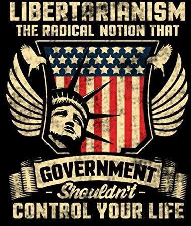 Libertarianism The Radical Notion That Government Shouldn't Control ...