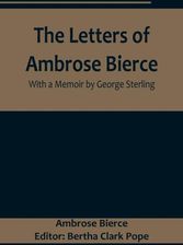 The Letters of Ambrose Bierce, With a Memoir by George Sterling ...