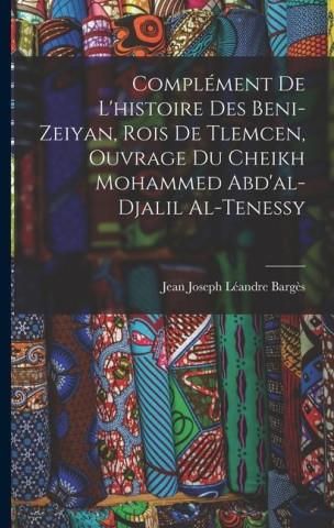 Complément De L'histoire Des Beni-Zeiyan, Rois De Tlemcen, Ouvrage Du ...
