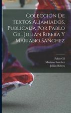 Colección de textos aljamiados, publicada por Pablo Gil, Julián Ribera ...