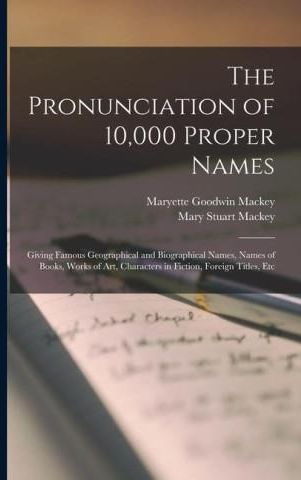 The Pronunciation of 10,000 Proper Names: Giving Famous Geographical ...