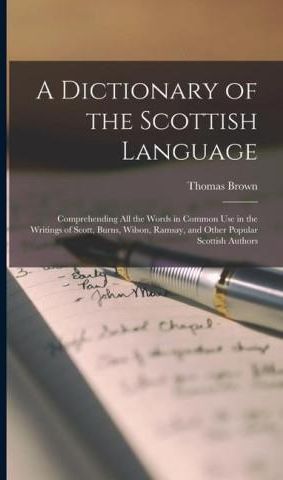 A Dictionary of the Scottish Language: Comprehending All the Words in ...