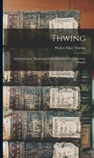 Thwing: A Genealogical, Biographical and Historical Account of the ...