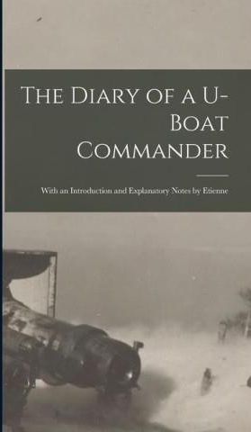 The Diary of a U-boat Commander: With an Introduction and Explanatory ...