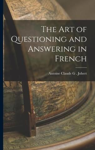 The Art of Questioning and Answering in French - Literatura ...