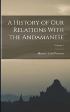 A History of Our Relations With the Andamanese; Volume 1 - Literatura ...