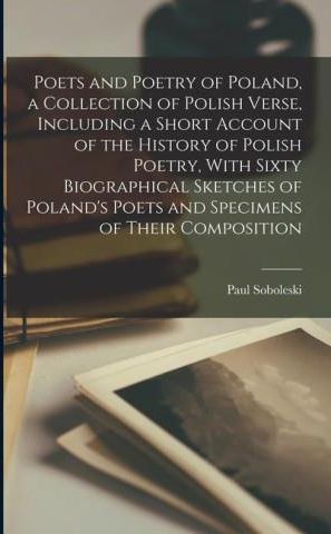 Poets and Poetry of Poland, a Collection of Polish Verse, Including a ...
