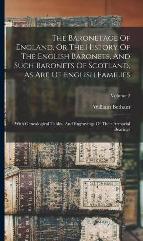 The Baronetage Of England, Or The History Of The English Baronets, And ...