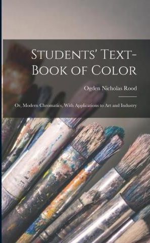Students' Text-Book of Color: Or, Modern Chromatics, With Applications ...