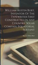 William Austin Burt, Inventor Of The Typewriter First Constructed In ...