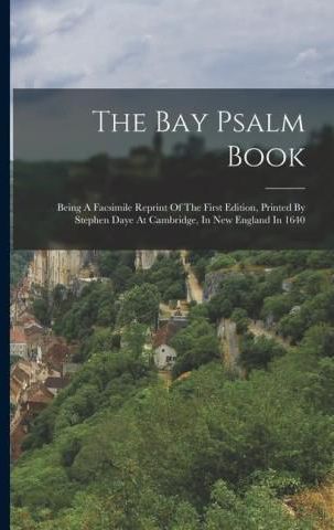 The Bay Psalm Book: Being A Facsimile Reprint Of The First Edition ...