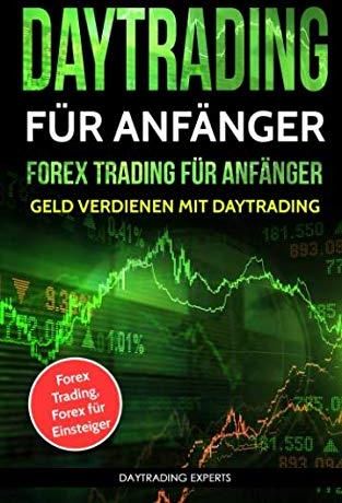 Daytrading für Anfänger - Forex Trading für Anfänger: Geld verdienen mit Daytrading (Forex ...