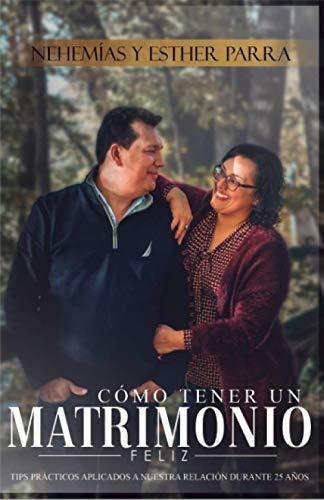 Cómo tener un Matrimonio Feliz.: Tips Prácticos, aplicados a nuestra ...