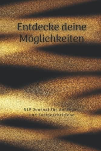 Entdecke deine Möglichkeiten - NLP Journal für Anfänger und Fortgeschrittene ...