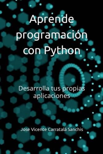 Aprende programación con Python: Desarrolla tus propias aplicaciones ...