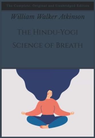 The Hindu-Yogi Science of Breath: The Complete, Original and Unabridged Edition - Literatura ...