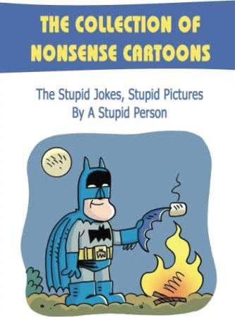 The Collection Of Nonsense Cartoons: The Stupid Jokes, Stupid Pictures ...