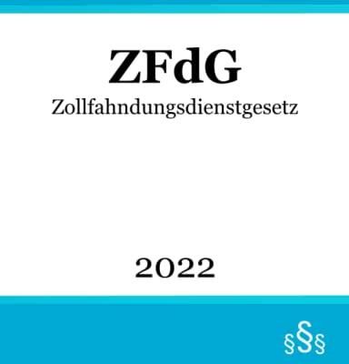 Zollfahndungsdienstgesetz ZFdG: Gesetz über das Zollkriminalamt und die ...