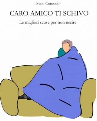 CARO AMICO TI SCHIVO: Le migliori scuse per non uscire - Literatura ...