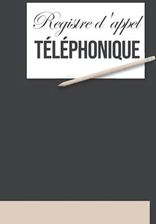 Registre d'appel Téléphonique: Cahier à remplir pour vos appels clients ...