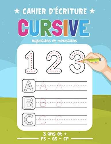 Cahier d'écriture cursive : Majuscules et minuscules , 3 ans et + , PS - GS - CP , : 125 pages ...
