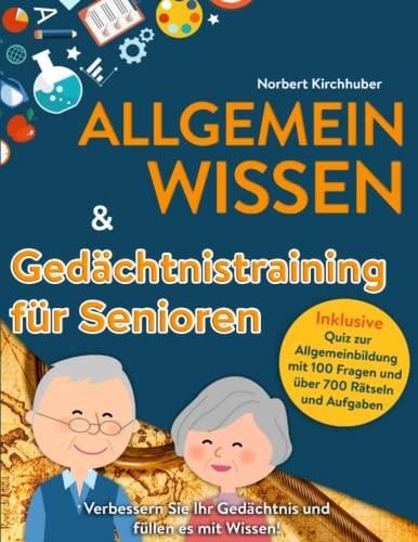 Allgemeinwissen & Gedächtnistraining für Senioren 2 in 1 Combobuch: Verbessern Sie Ihr ...