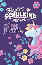 Heute Schulkind morgen Einhorn Prinzessin: Ein süßes Gästebuch und Erinnerungsalbum für Mädchen ...