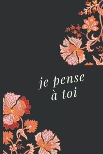Independently Published Je Pense À Toi: Un Beau Carnet Journal Pour Les ...