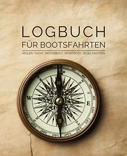 Logbuch für Bootsfahrten - Segler, Yacht, Motorboot, Sportboot ...