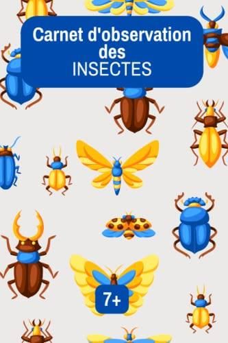 Carnet d’observation des insectes: Apprendre et recenser les insectes ...