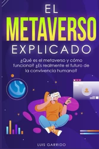 EL METAVERSO EXPLICADO: ¿Qué es el metaverso y cómo funciona? ¿Es realmente el futuro de la ...